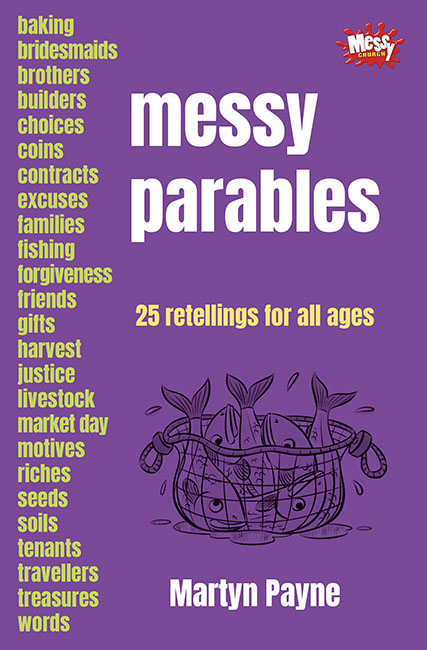 Messy Parables - 25 retellings for all ages - Messy Church : Messy Church