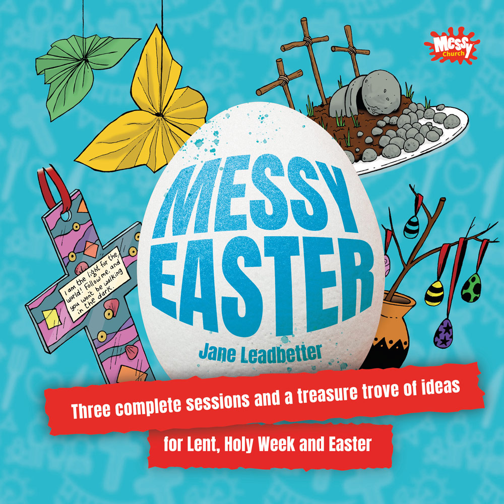 Messy Easter - Three complete sessions for Lent, Holy Week and Easter ...