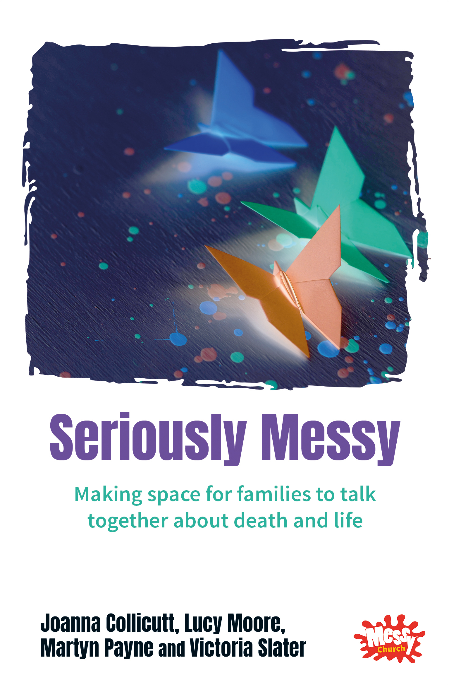 Seriously Messy: Making space for families to talk together about death ...